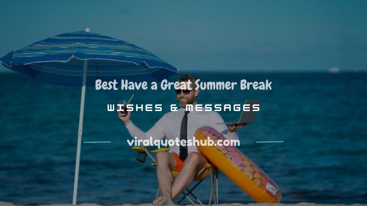 300+ Best Have a Great Summer Break Wishes & Messages